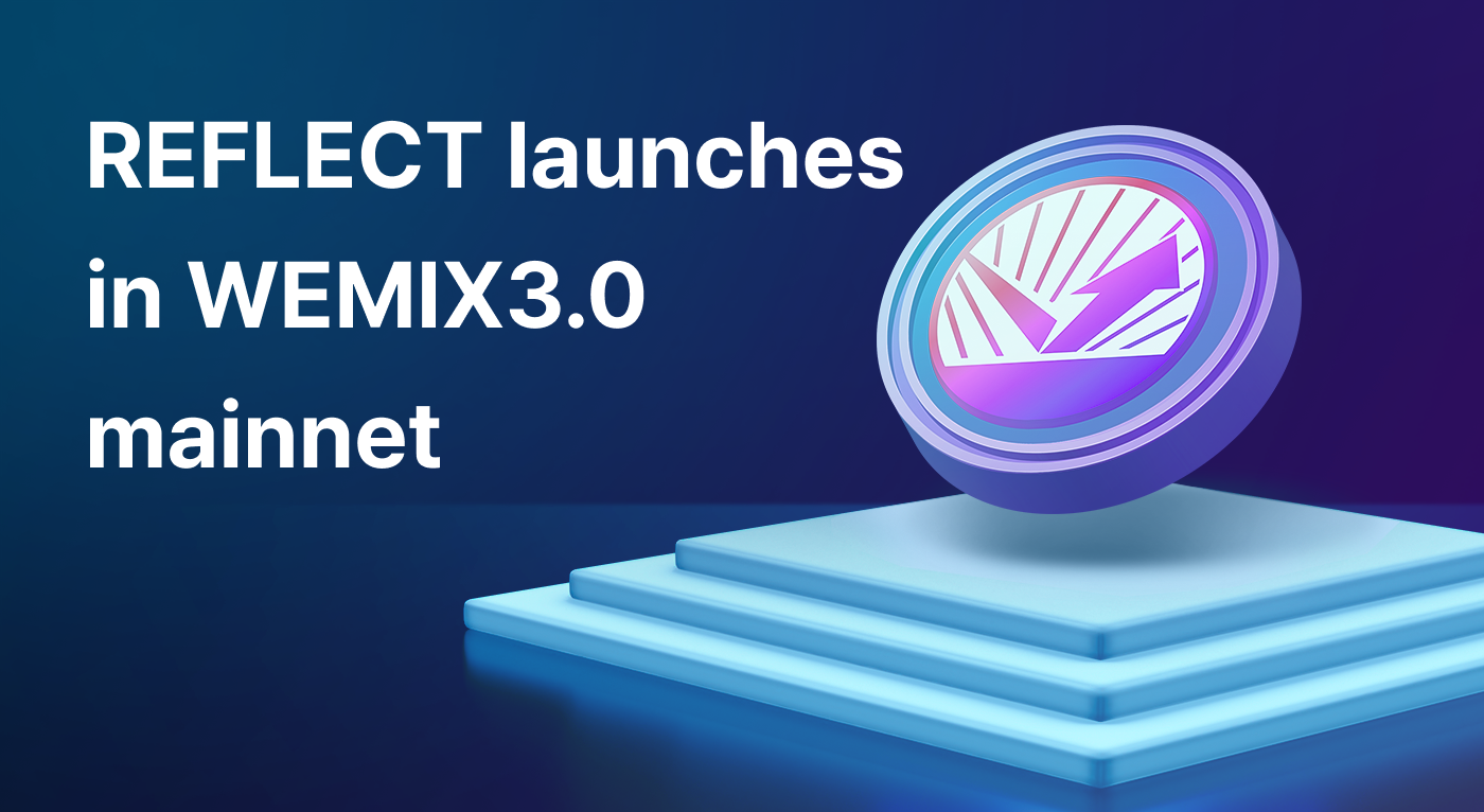 REFLECT launches in WEMIX3.0 mainnet | Articles | News | WEMIX